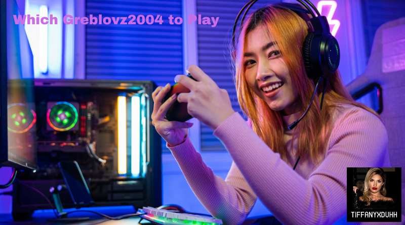 Which Greblovz2004 to Play - TIFFANYXDUHH
